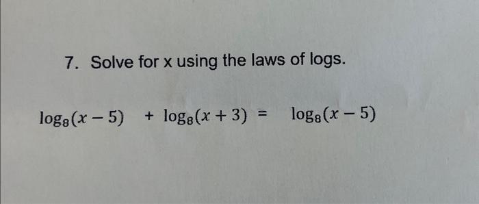 Solved 7. Solve for x using the laws of logs. | Chegg.com