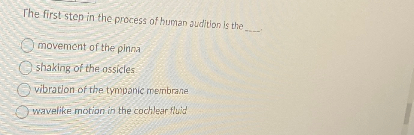 Solved The first step in the process of human audition is | Chegg.com