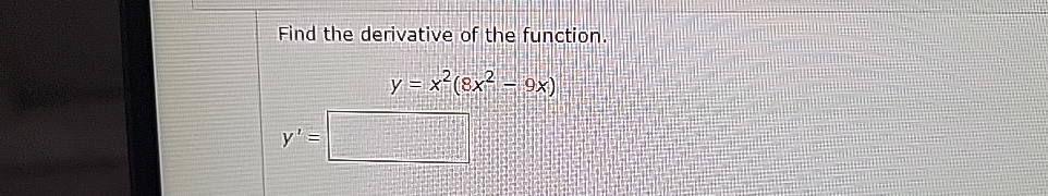 Solved Find the derivative of the function.y=x2(8x2-9x)y'= | Chegg.com