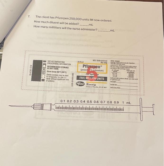 7. The client has Pfizerpen 250,000 units IM now | Chegg.com