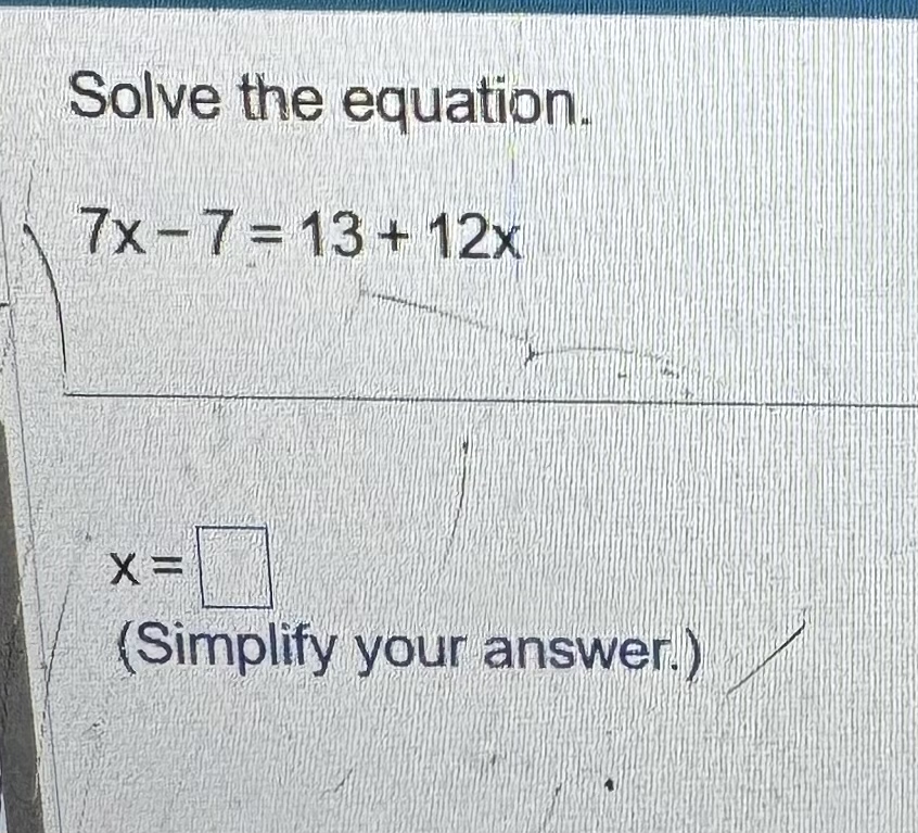 Solved Solve the equation.7x-7=13+12xx=(Simplify your | Chegg.com