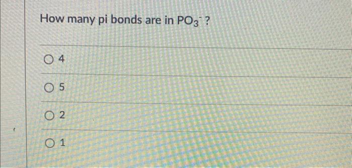 Solved How many pi bonds are in PO3−? 4 5 2 1 | Chegg.com
