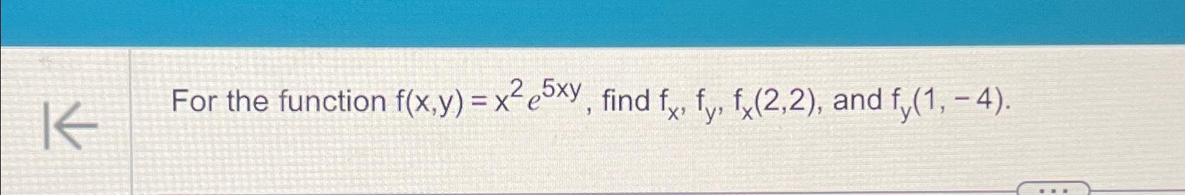 Solved For the function f(x,y)=x2e5xy, ﻿find fx,fy,fx(2,2), | Chegg.com