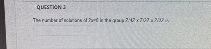 Solved The number of solutions of 2x=0 in the group | Chegg.com
