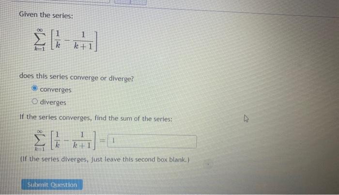 Solved Given the series: ∑k=1∞[k1−k+11] does this series | Chegg.com