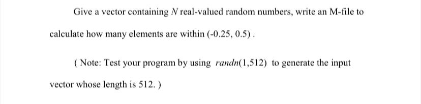 Solved Give a vector containing N ﻿real-valued random | Chegg.com