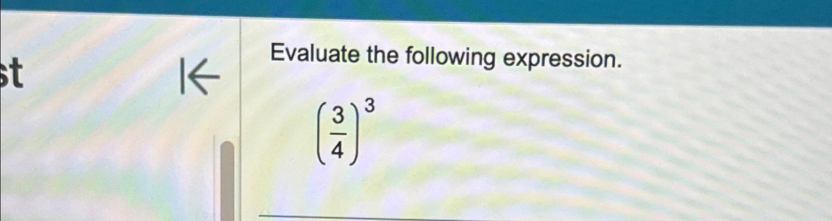 Solved Evaluate the following expression.(34)3 | Chegg.com