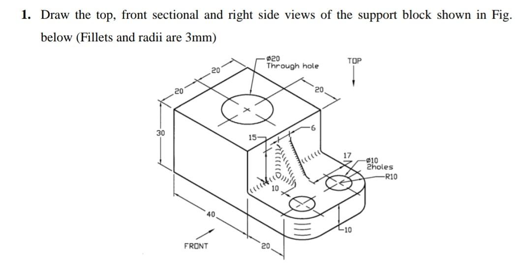 Solved 1. Draw the top, front sectional and right side views | Chegg.com