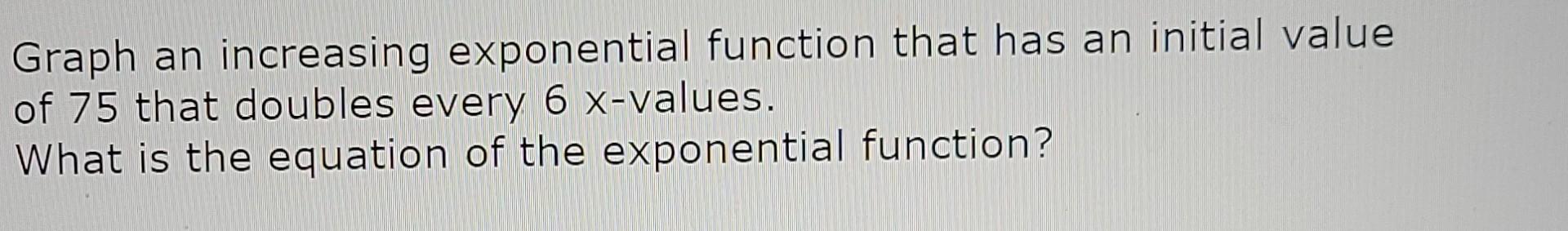 Solved Graph an increasing exponential function that has an | Chegg.com