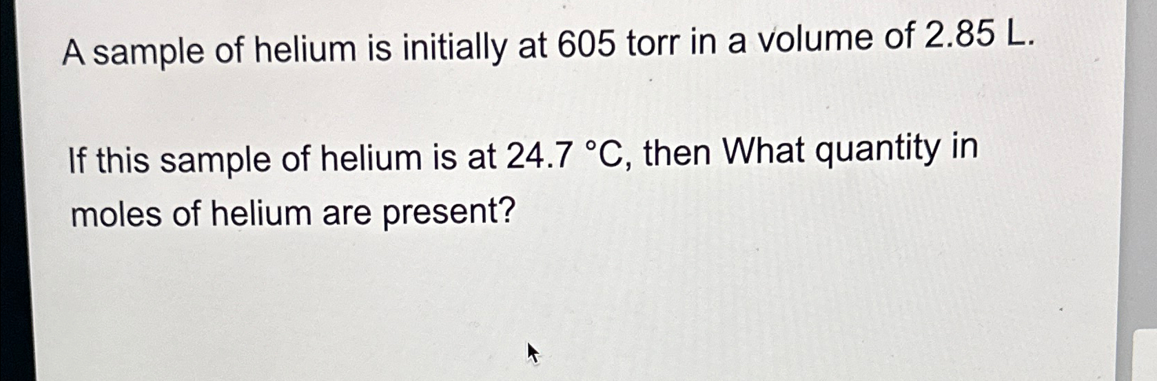 Solved A sample of helium is initially at 605 ﻿torr in a | Chegg.com