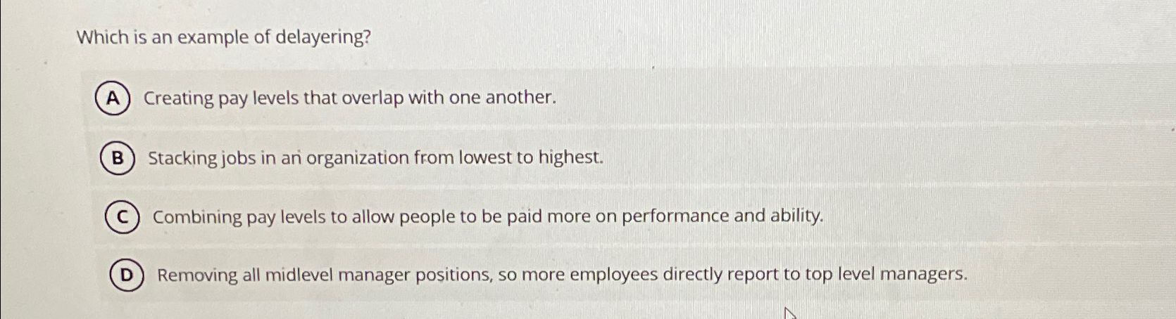 Solved Which is an example of delayering?Creating pay levels | Chegg.com