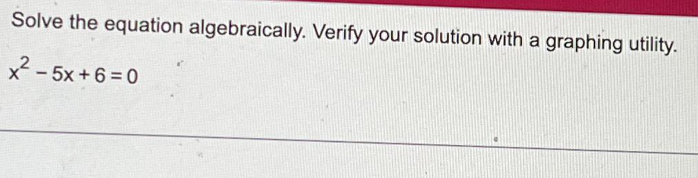 Solved Solve the equation algebraically. Verify your | Chegg.com