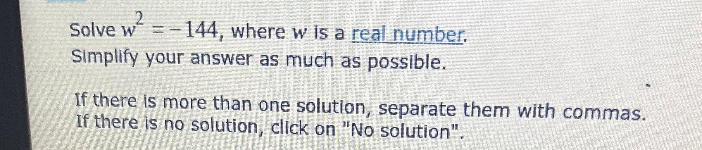 Solved Solve w2=-144, ﻿where w ﻿is a real number.Simplify | Chegg.com