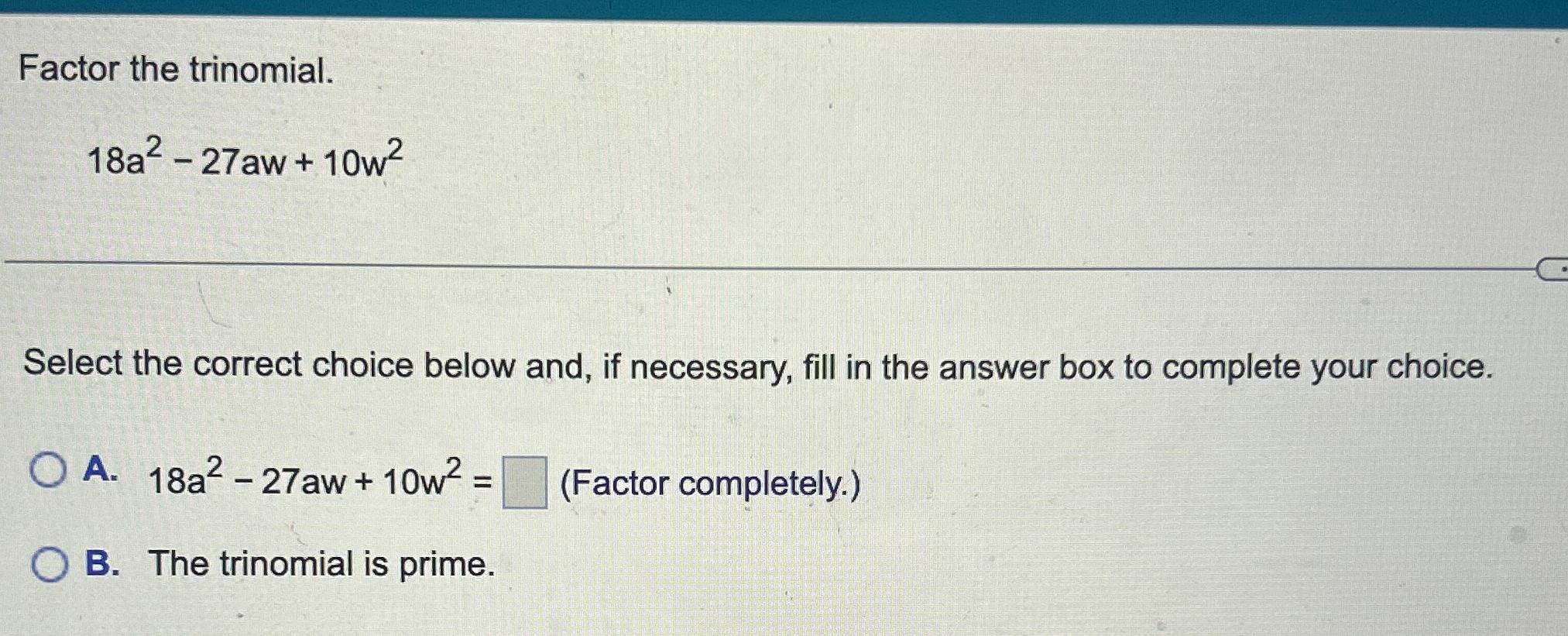 Solved Factor the trinomial.18a2-27aw+10w2Select the correct | Chegg.com
