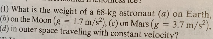 Solved (I) What is the weight of a 68-kg astronaut (a) on | Chegg.com