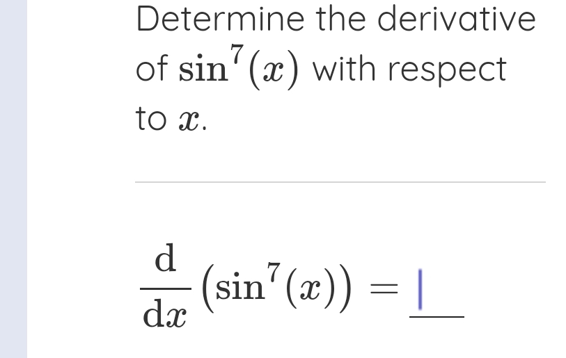 Solved Determine the derivative of sin7(x) ﻿with respect to | Chegg.com