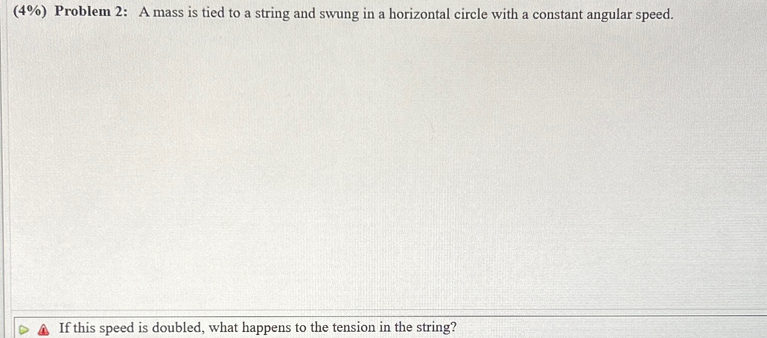Solved (4%) ﻿Problem 2: A mass is tied to a string and swung | Chegg.com