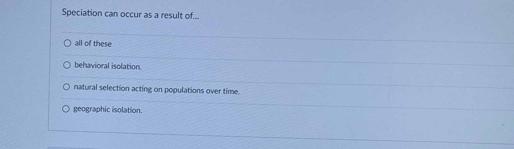 Solved Speciation can occur as a result of...all of | Chegg.com