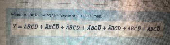 Solved Minimize the following SOP expression using K-map. Y | Chegg.com