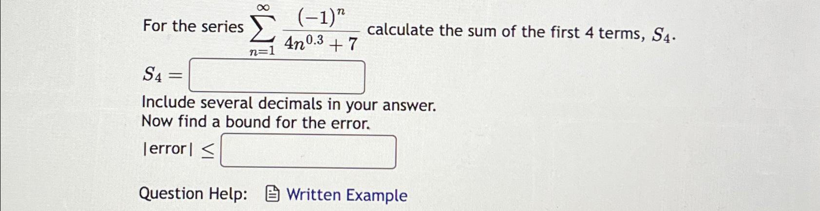 Solved For the series ∑n=1∞(-1)n4n0.3+7 ﻿calculate the sum | Chegg.com
