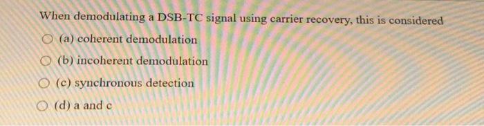 Solved When demodulating a DSB-TC signal using carrier | Chegg.com