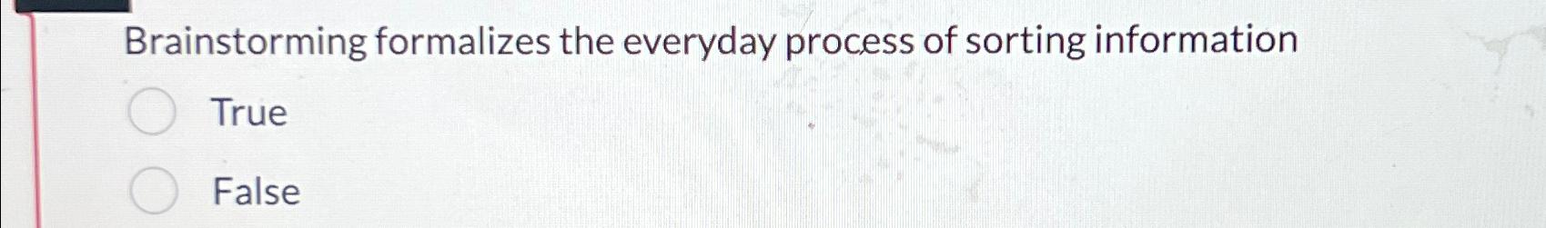 Solved Brainstorming formalizes the everyday process of | Chegg.com