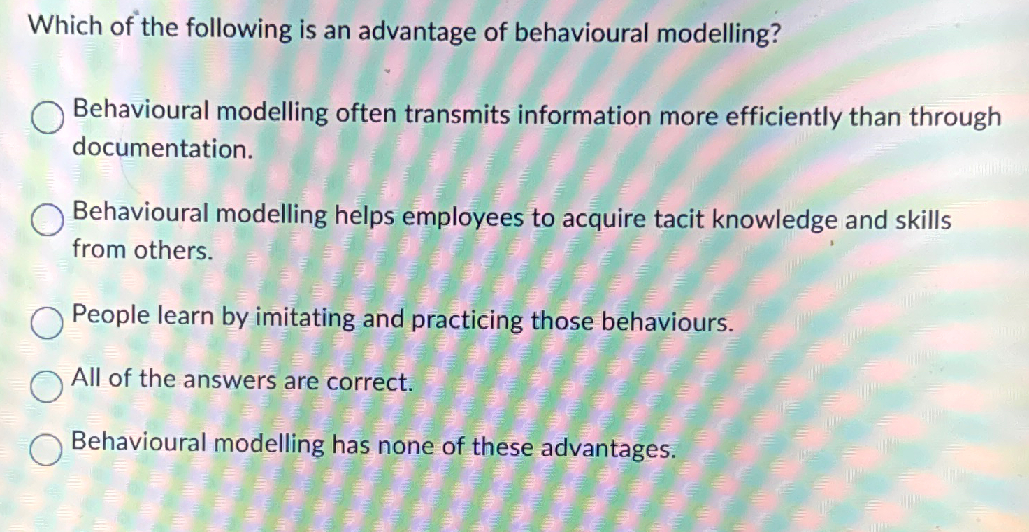 Solved Which of the following is an advantage of behavioural | Chegg.com