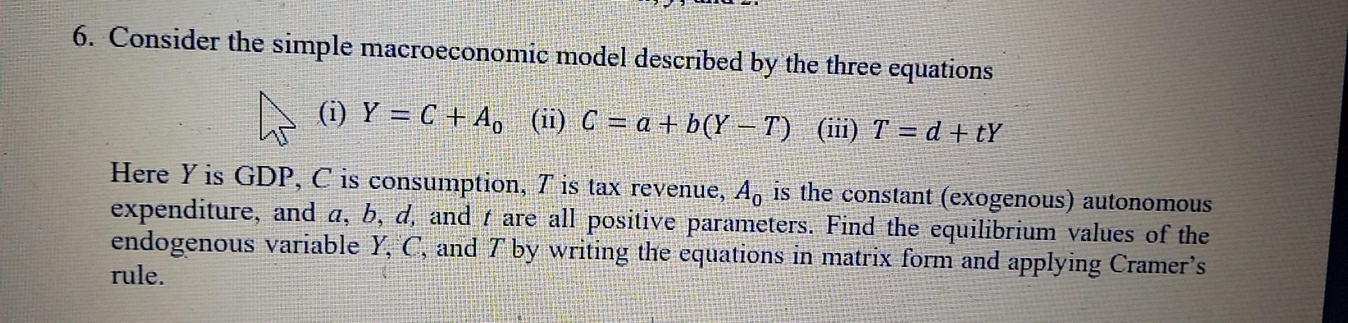 Solved 6. Consider the simple macroeconomic model described | Chegg.com