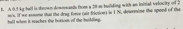 Solved 1. A 0.5 kg ball is thrown downwards from a 20 m | Chegg.com