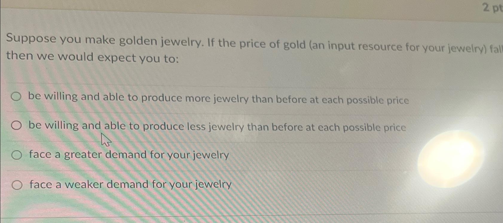 Solved Suppose you make golden jewelry. If the price of gold | Chegg.com