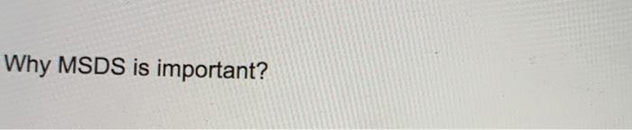 Solved Why MSDS is important? | Chegg.com