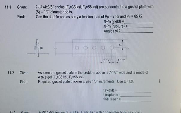 Solved 11.1 Given Find: 2-L4x4x3/8" angles (Fy=36 ksi, Fu=58 | Chegg.com
