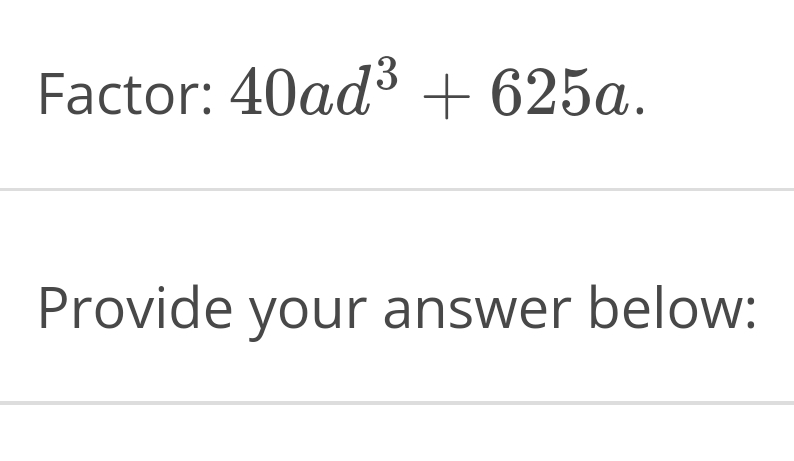 Solved Factor: 40ad3+625a.Provide your answer below: | Chegg.com