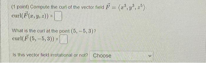 Solved (1 point) Compute the curl of the vector field | Chegg.com