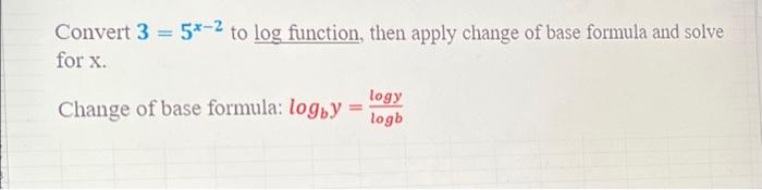 Solved Convert 3 = 5*-² to log function, then apply change | Chegg.com