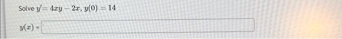 Solved Solve y′=4xy−2x,y(0)=14 y(x)= | Chegg.com