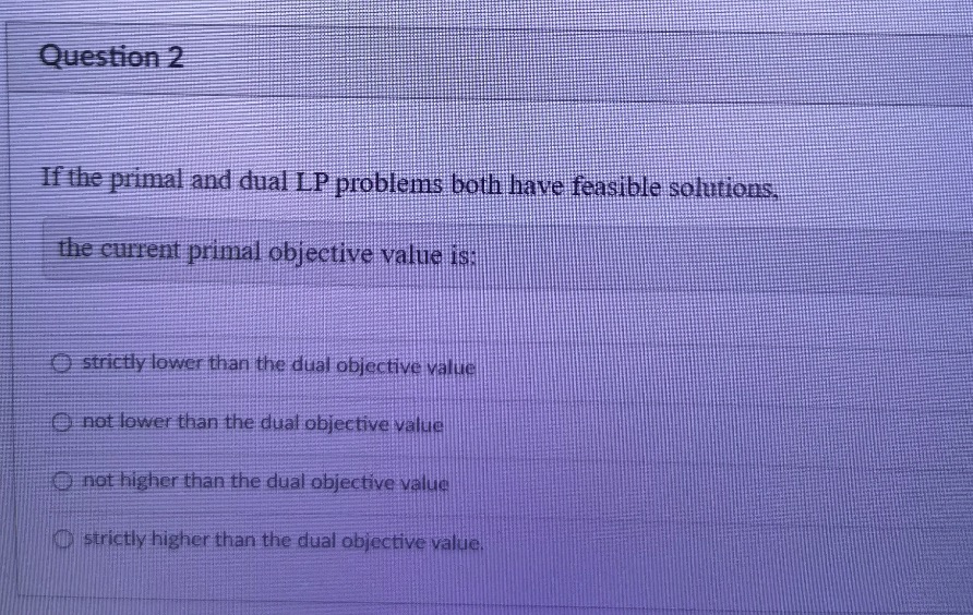 Solved Question 2If the primal and dual LP problems both | Chegg.com