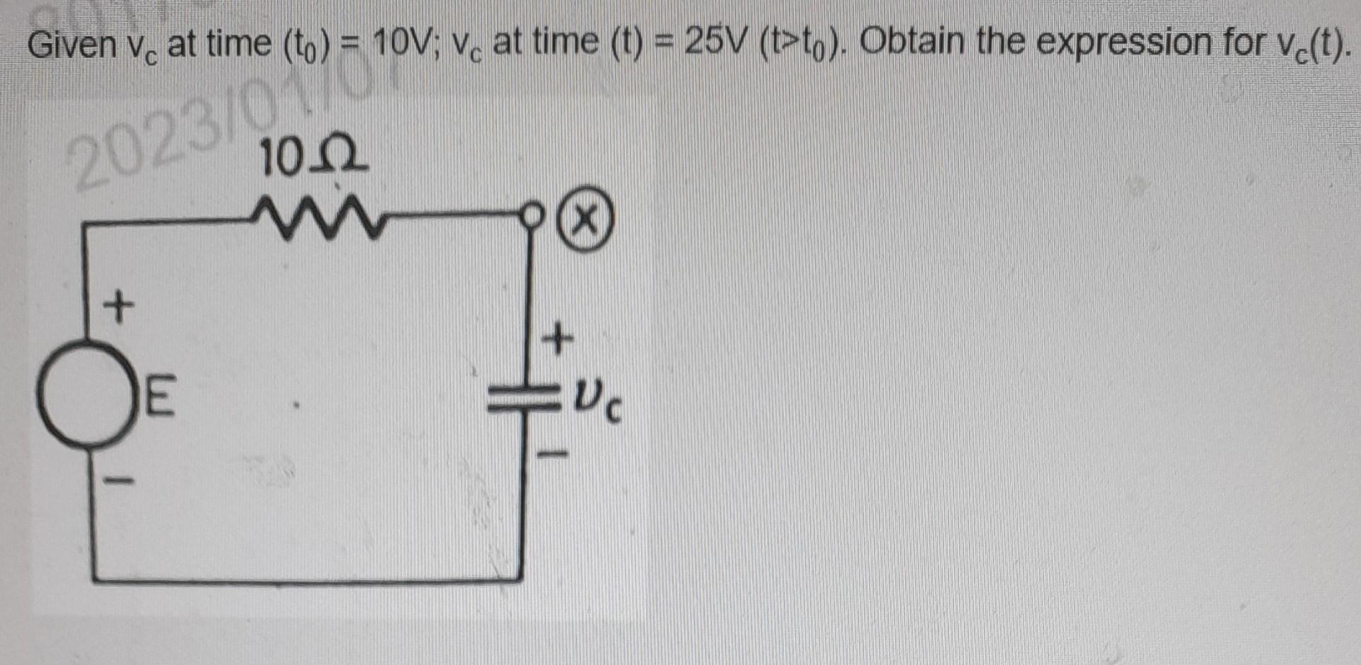 Solved Given vc at time (t0)=10V;vc at time (t)=25V(t>t0). | Chegg.com