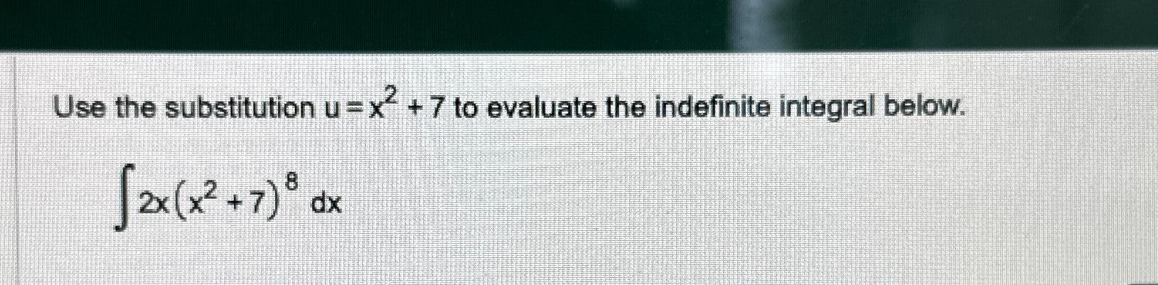 Solved Use the substitution u=x2+7 ﻿to evaluate the | Chegg.com