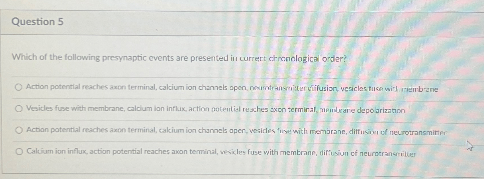 Solved Question 5Which of the following presynaptic events | Chegg.com