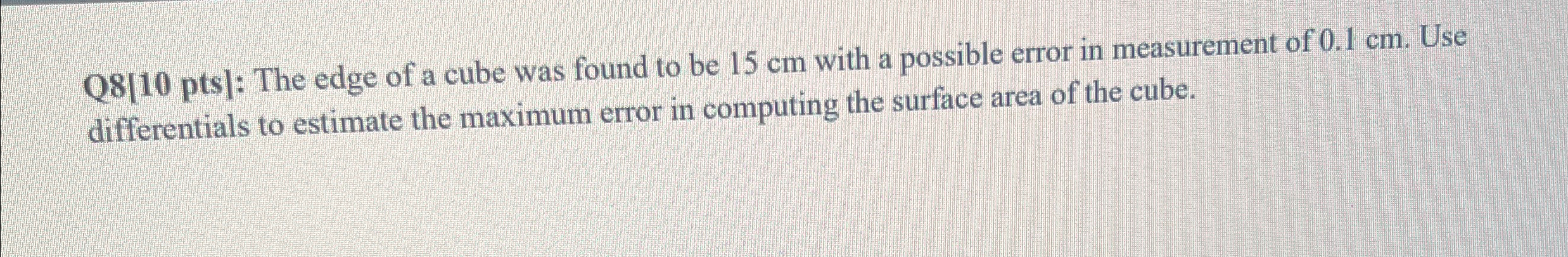 Solved Q8[10 ﻿pts]: The edge of a cube was found to be 15cm | Chegg.com