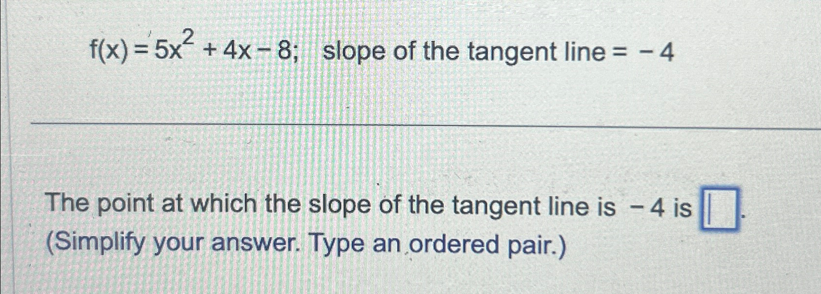 Solved f(x)=5x2+4x-8; slope of the tangent line =-4The point | Chegg.com
