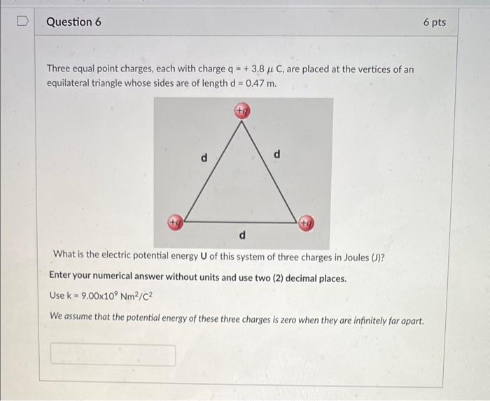 Solved Question 6 6 pts Three equal point charges, each with | Chegg.com