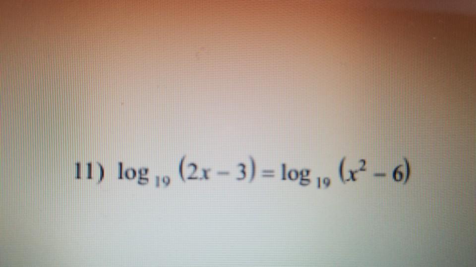 Solved 11) log ,, (2x - 3) = log ,, (x2 - 6) | Chegg.com