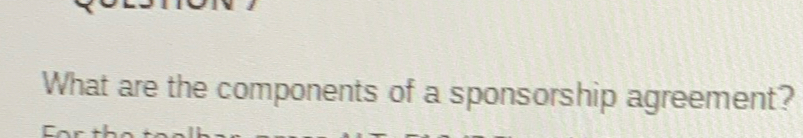 Solved What are the components of a sponsorship agreement? | Chegg.com