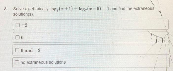 Solved 8. Solve algebraically log7(x+1)+log7(x−5)=1 and find | Chegg.com