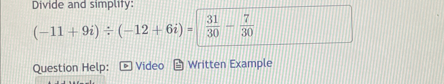 Solved Divide and simplity:(-11+9i)÷(-12+6i)=Question | Chegg.com