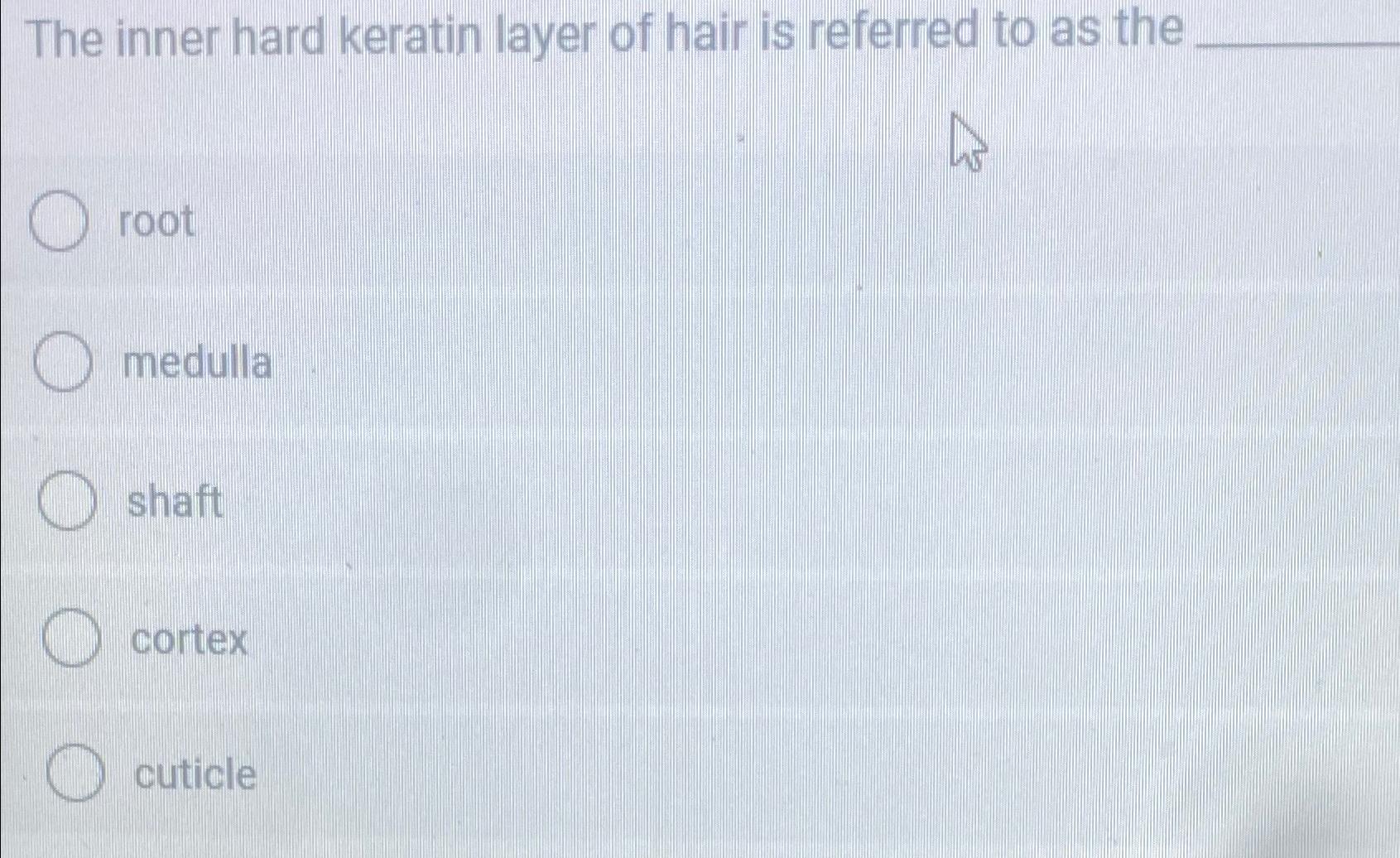 Solved The inner hard keratin layer of hair is referred to | Chegg.com