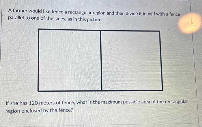 Solved A farmer would like fence a rectangular region and | Chegg.com