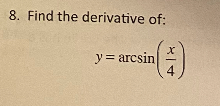 Solved Find the derivative of:y=arcsin(x4) | Chegg.com